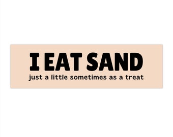 I Eat Sand! Just a Little Sometimes as a Treat! Funny Bumper Sticker ...
