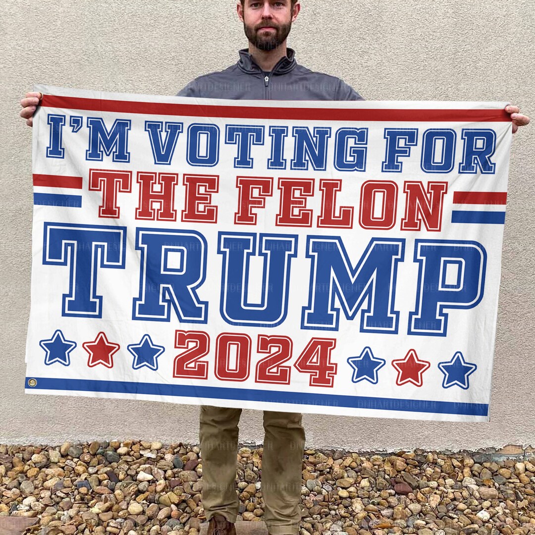 Voting Trump Felon Flag, Convicted Fellon Trump 2024 Flag, Make America ...