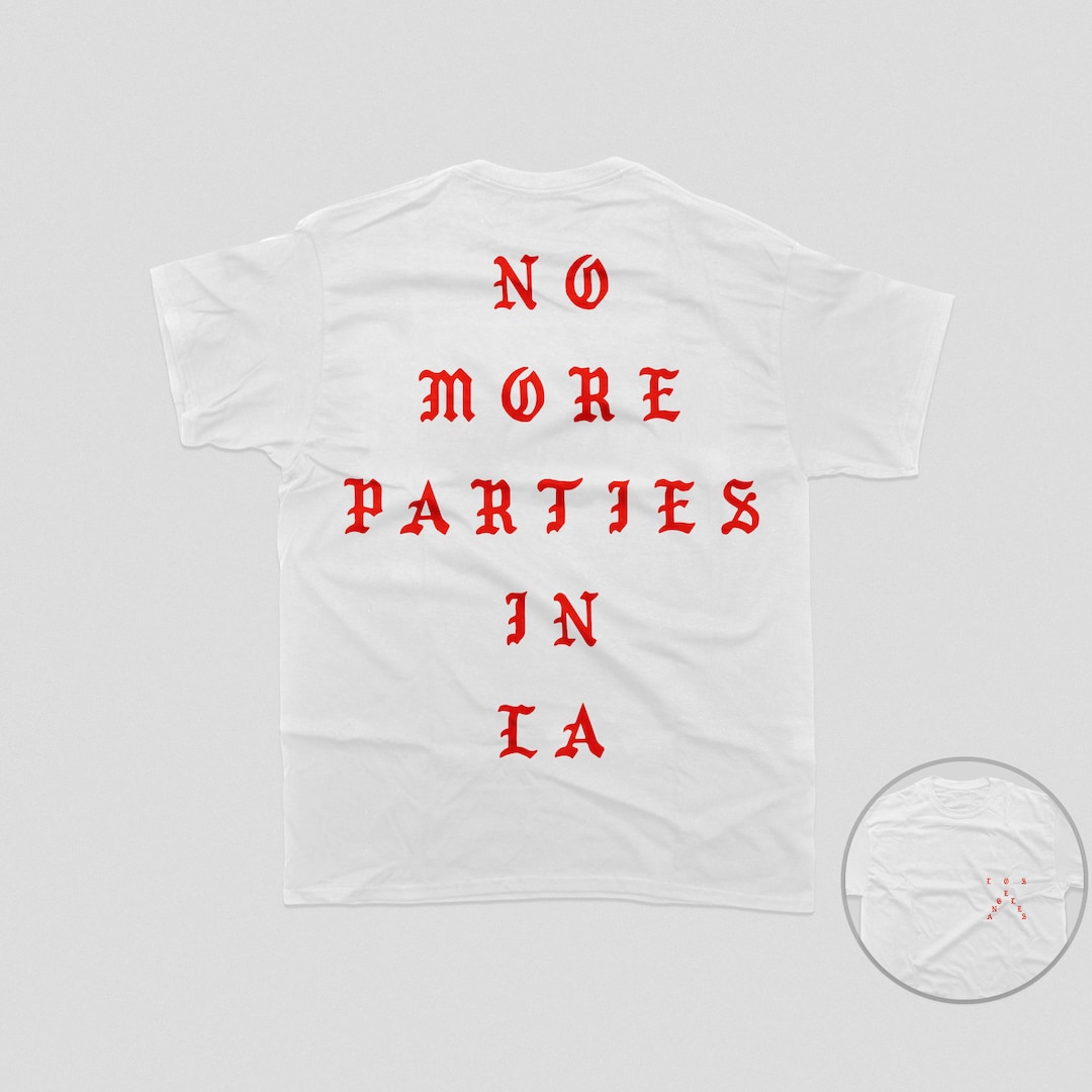 No More Parties In La Shirt