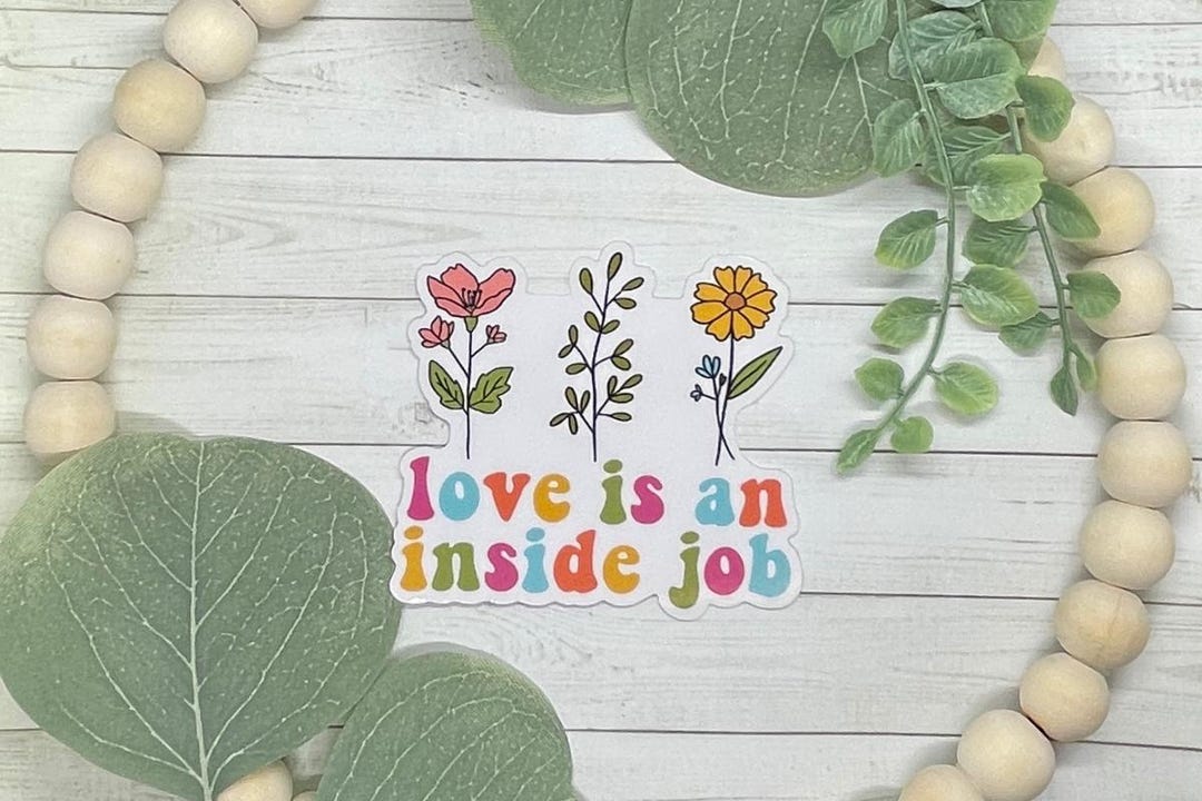 Self Care Sticker - Love is an Inside Job - Floral Decal - Etsy