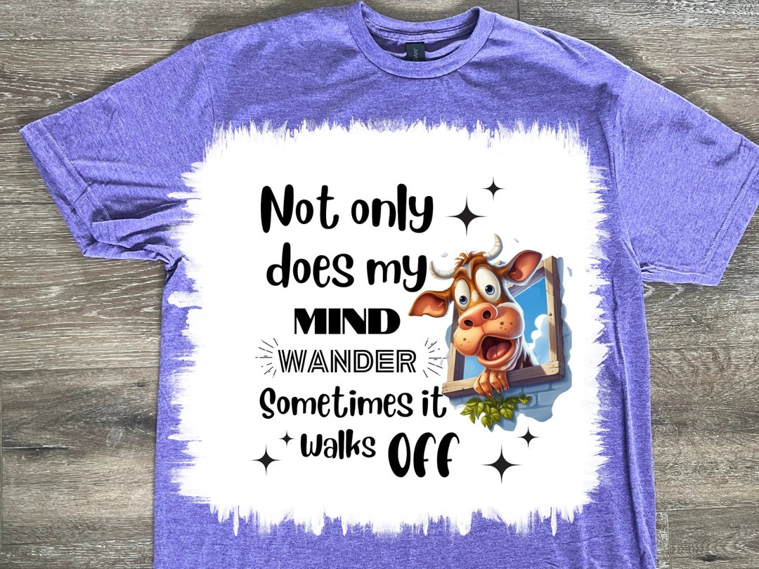 Not Only Does My Mind Wonder T Shirt/crew Neck Sweatshirt/hoodie ...