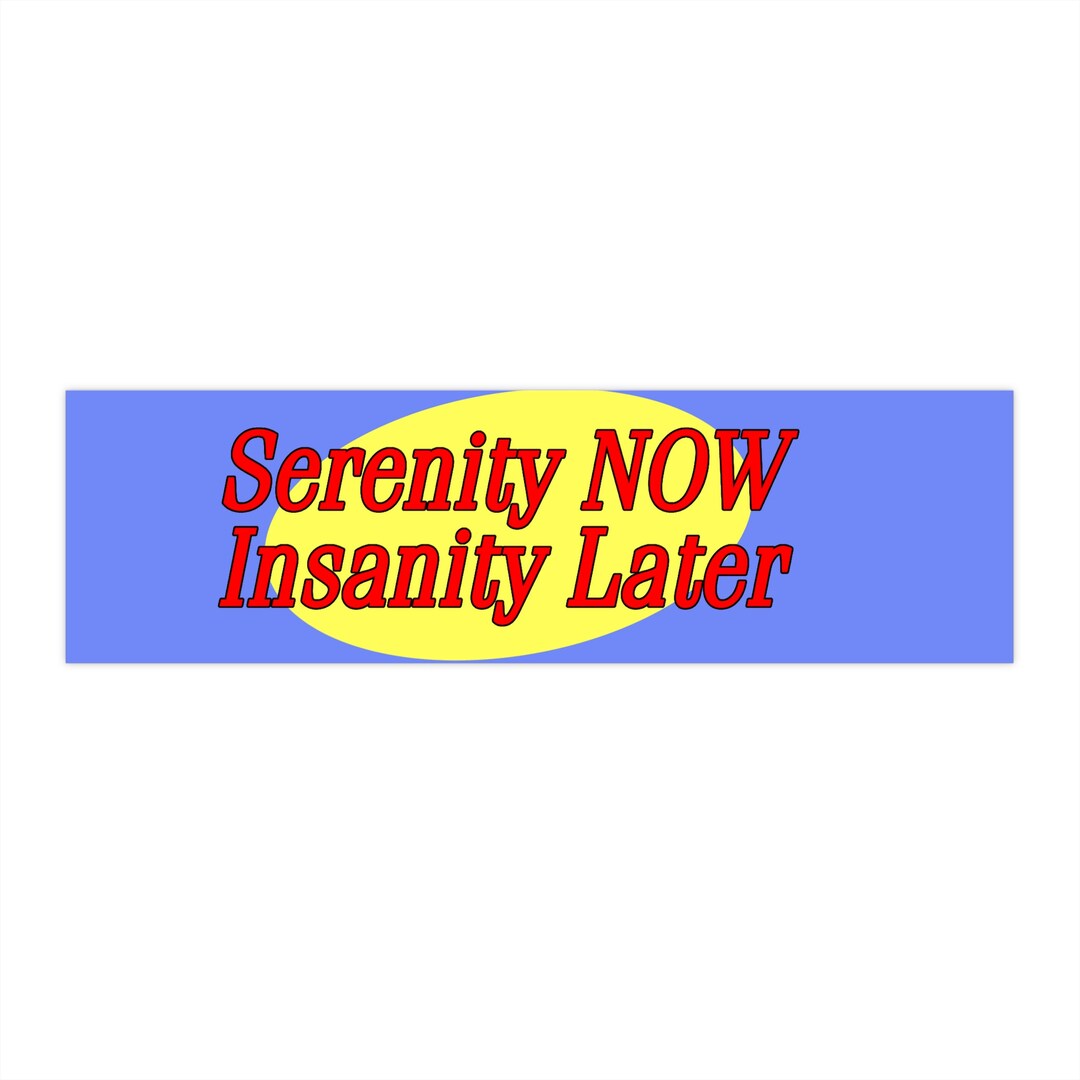 Seinfeld Serenity Now Bumper Sticker Funny - Etsy