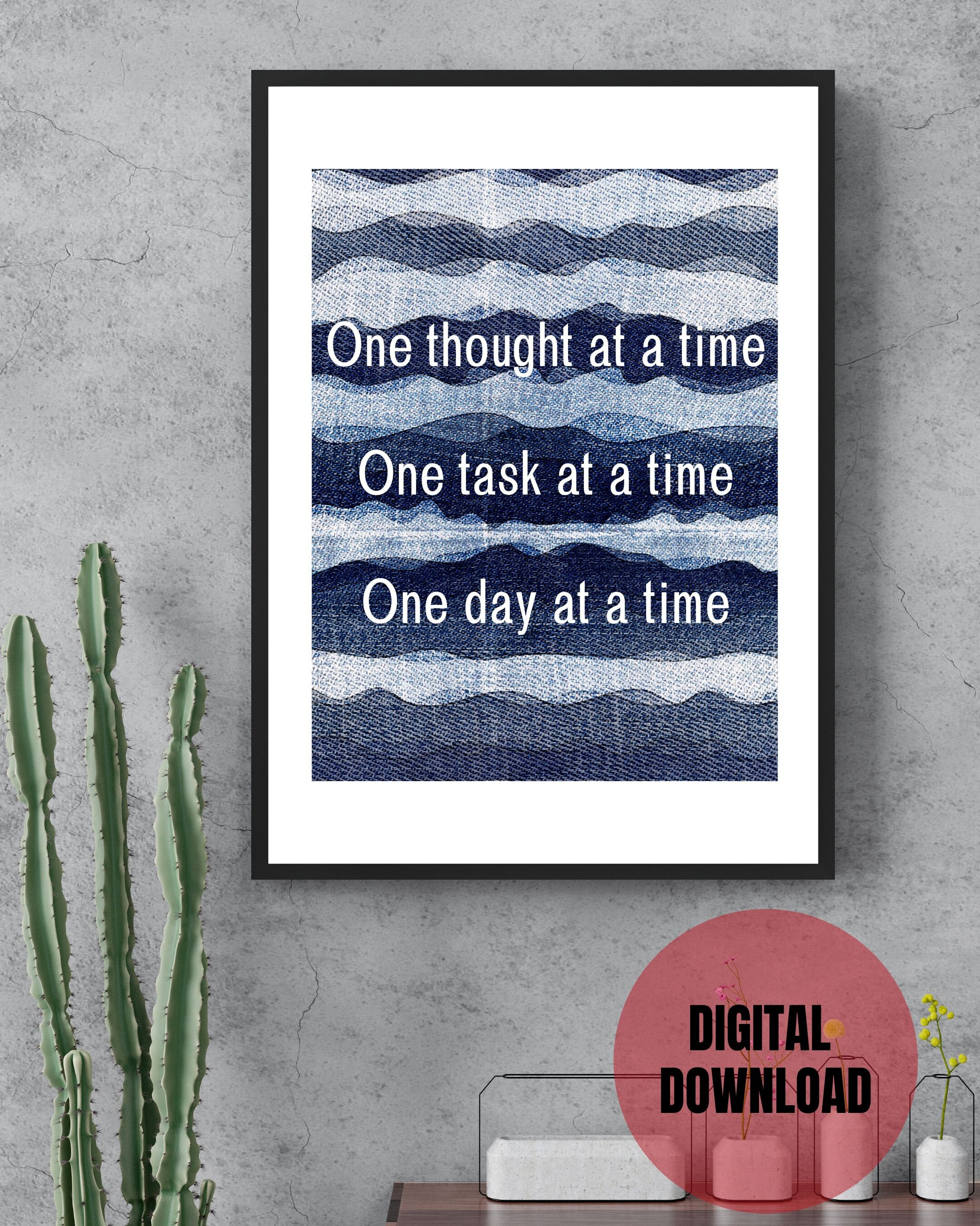 One Thought at a Time, One Task at a Time, One Day at a Time- Mindful ...