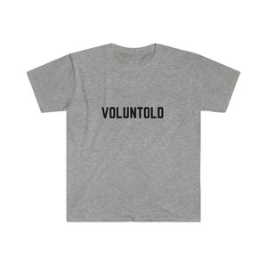 Voluntold T-shirt - Embrace the Art of Being 'voluntold'! - Etsy