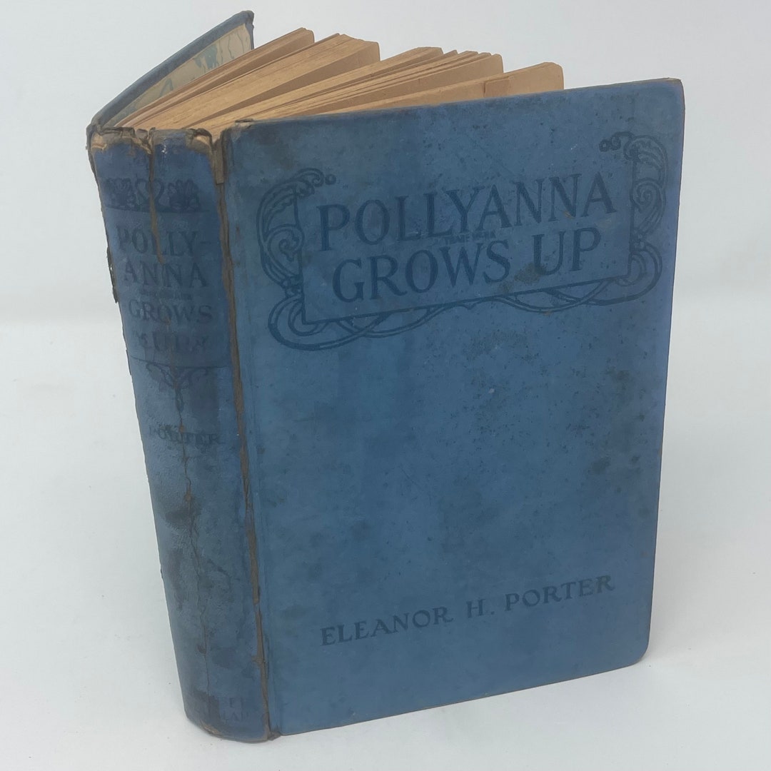 Pollyanna Grows up 1915 by Eleanor H. Porter, Second Book by Original Pollyanna Author ...