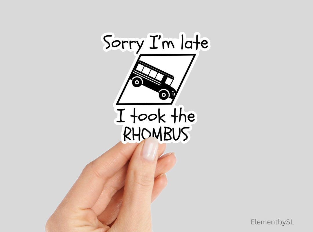Sorry I'm Late I Took the Rhombus Sticker, Math Pun Sticker Decal ...