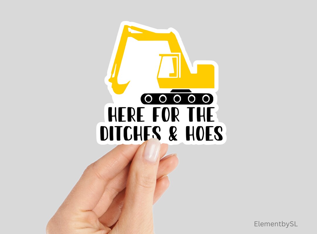 Here for the Ditches and Holes Sticker, Funny Construction Sticker ...