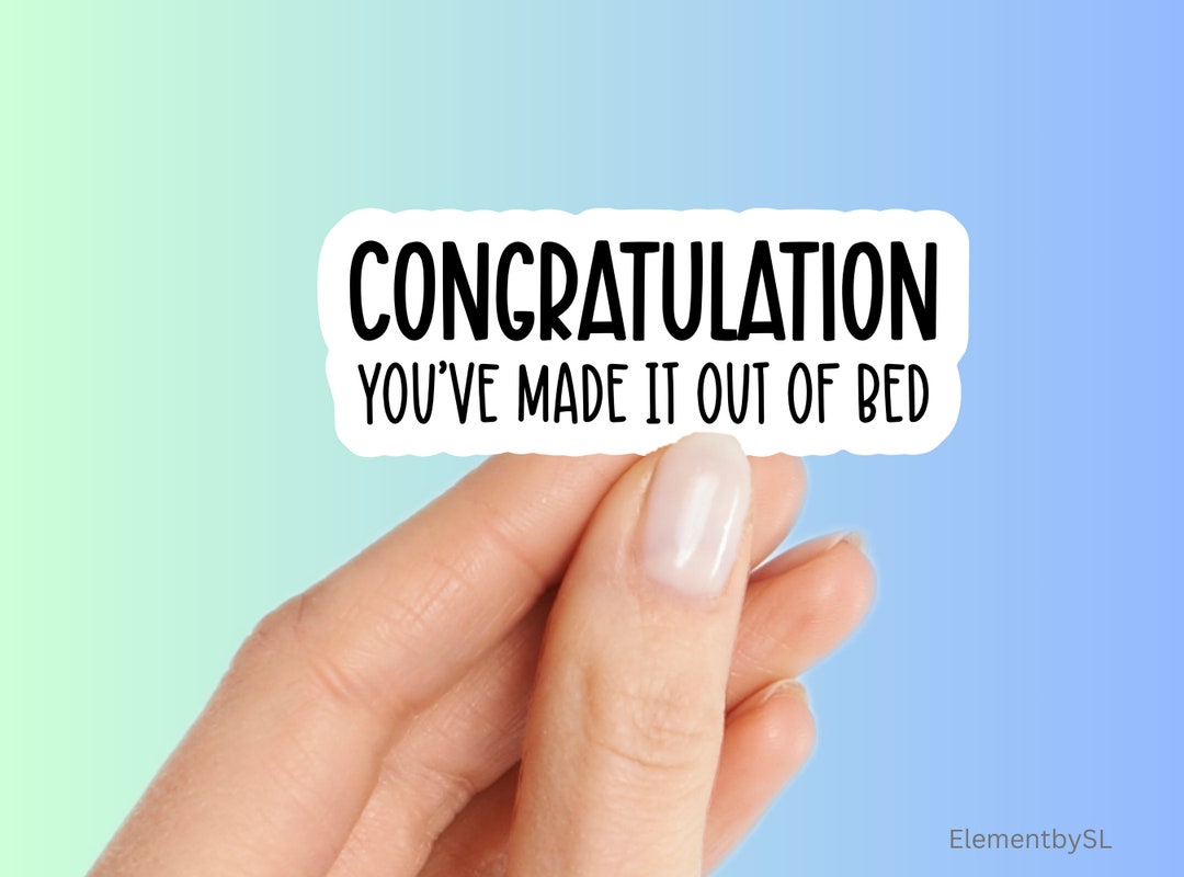 Congratulation You've Made It Out of Bed Sticker: Waterproof Laptop ...
