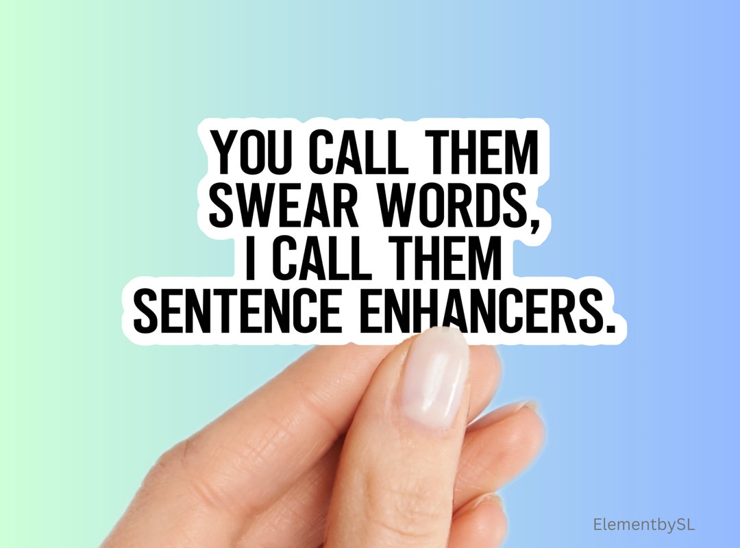You Call Them Swear Words, I Call Them Sentence Enhancers Text Sticker ...