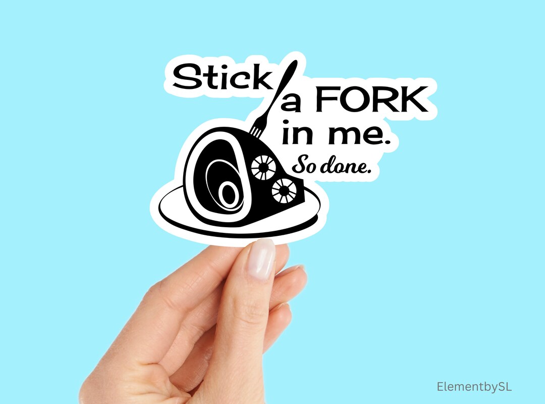 Stick a Fork in Me, so Done Sticker Decal, Pun Joke Sticker Waterproof ...
