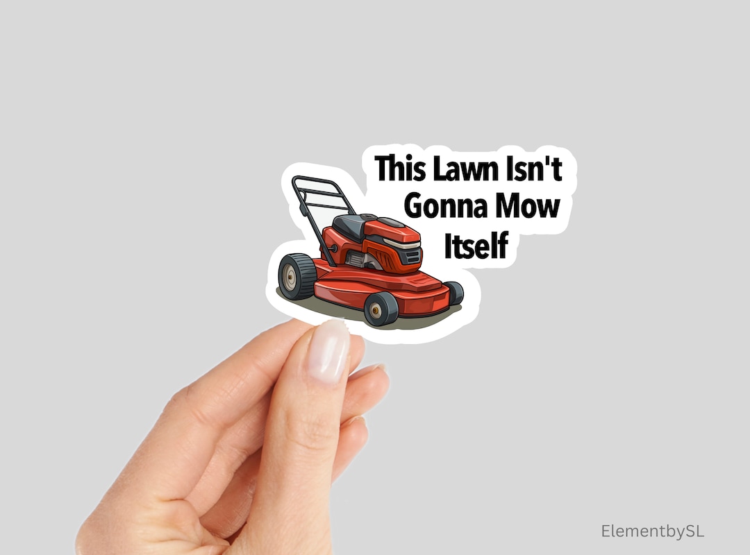 This Lawn Isn't Gonna Mow Itself Sticker, Red Push Lawn Mower Sticker ...