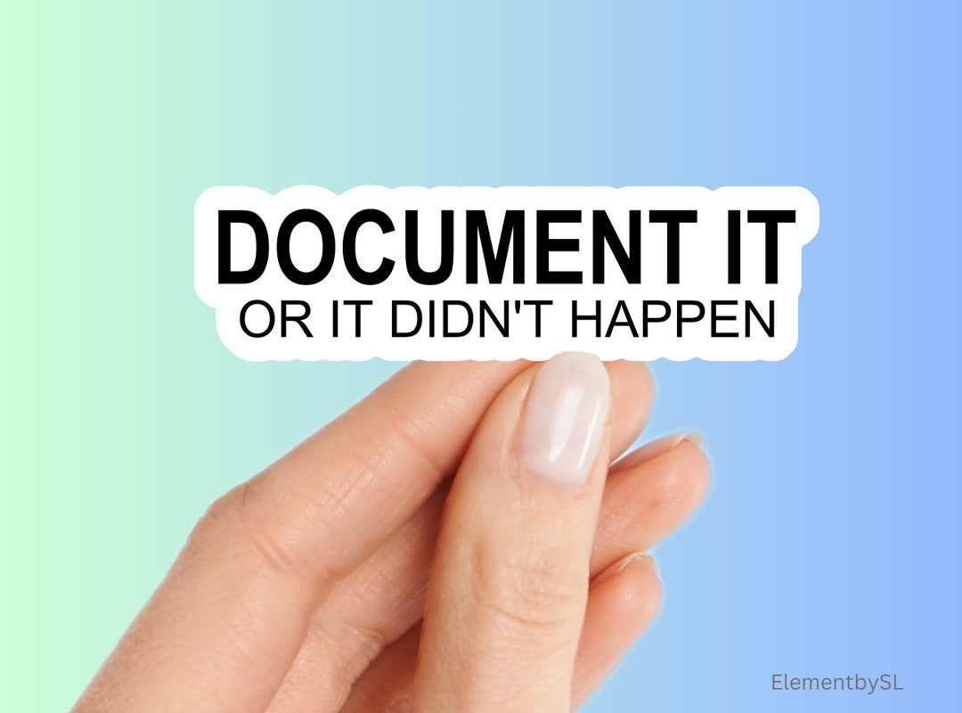 Document It or It Didn't Happen Sticker Decal, Computer Laptop Sticker ...