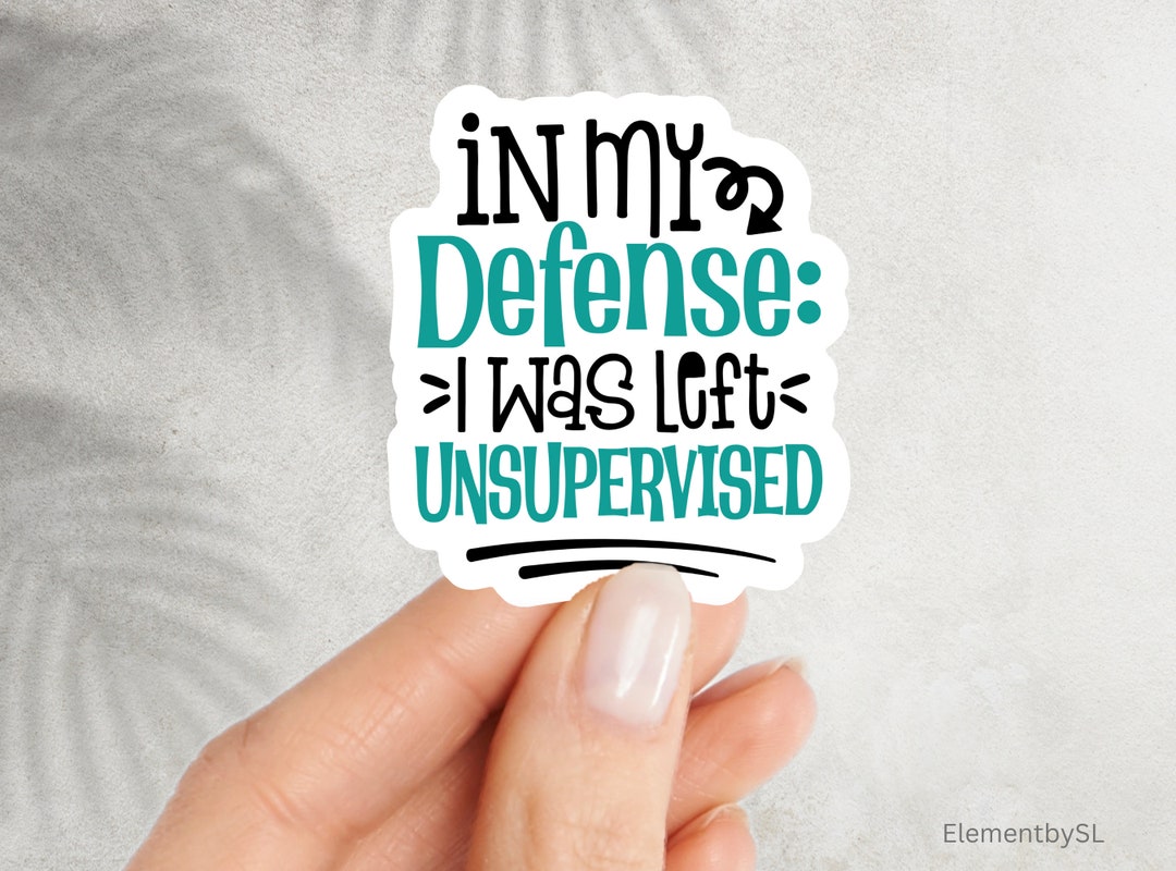 In My Defense I Was Left Unsupervised Sticker, Waterproof Dishwasher ...