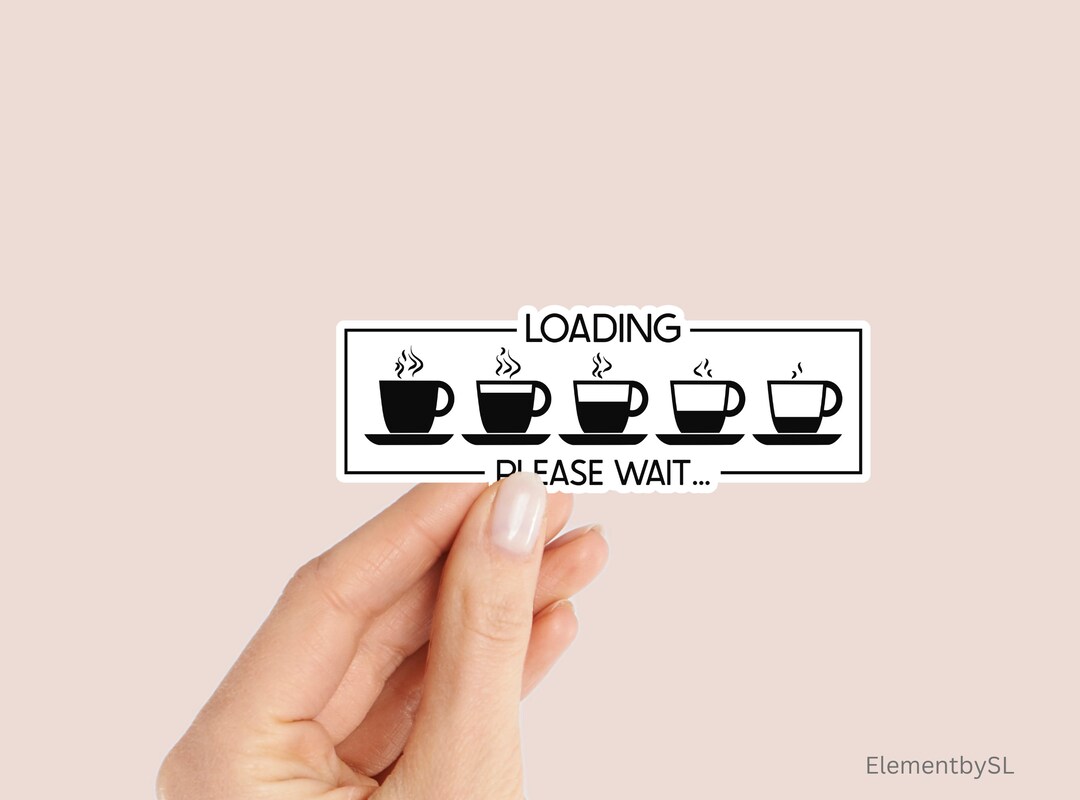 Loading Coffee Cup Bar With Please Wait Sticker, Coffee Tea Lover ...