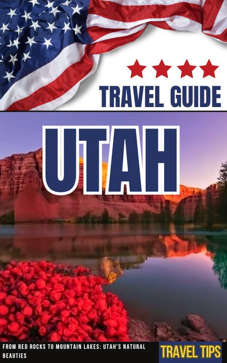Utah Travel Guide * From Red Rocks to Mountain Lakes: Utah's Natural ...