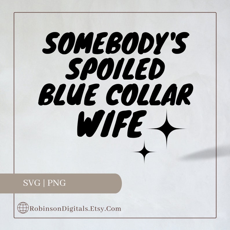 Somebodys Spoiled Blue Collar Wife Digital Download Cricut Files Svg