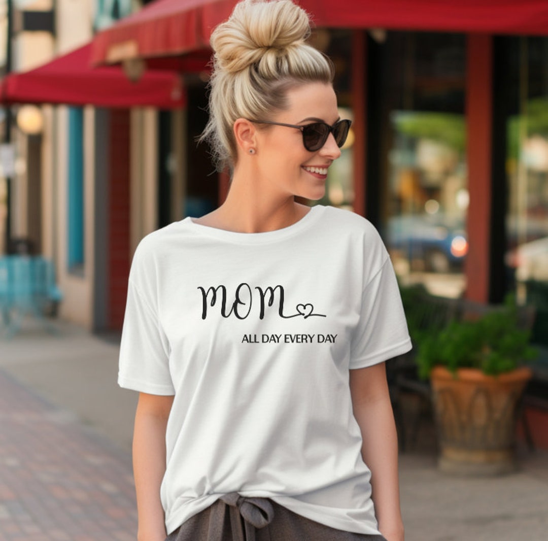 Mom All Day Every Day Tshirt - Mommy Life Tee - Cute Mom Top - Momlife ...