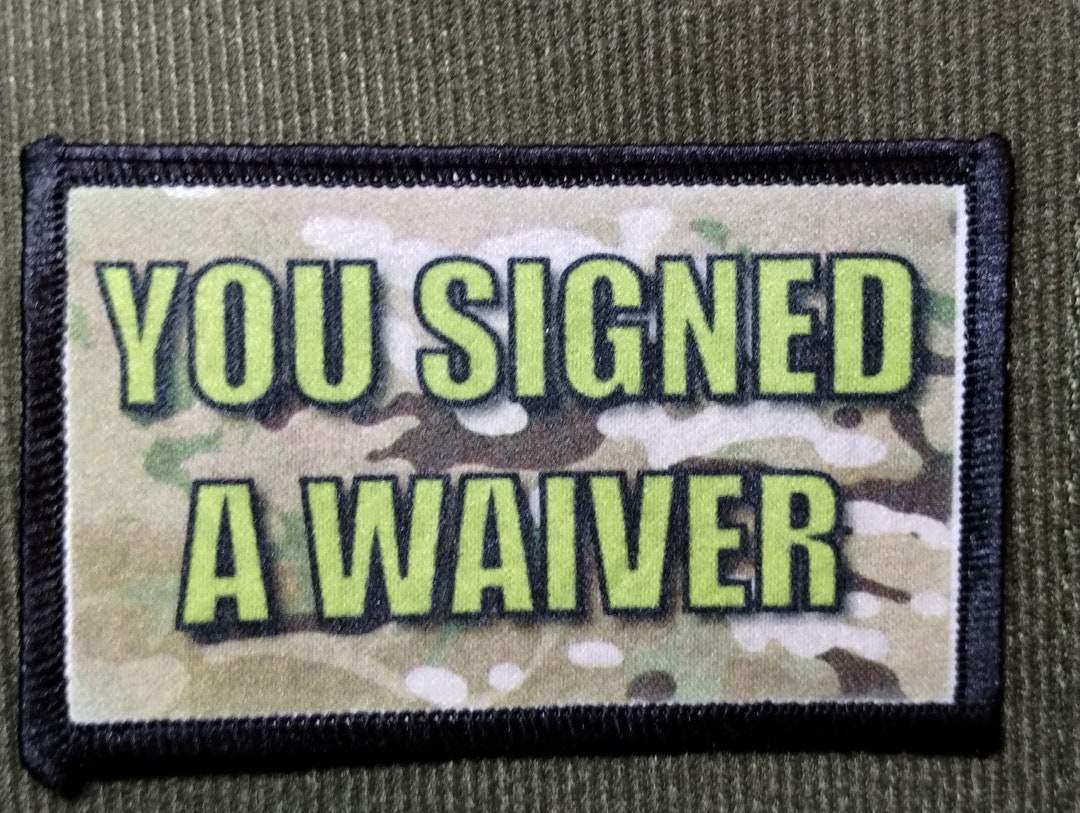 You Signed a Waiver Morale Patch 3X2 Velcro Backed - Etsy