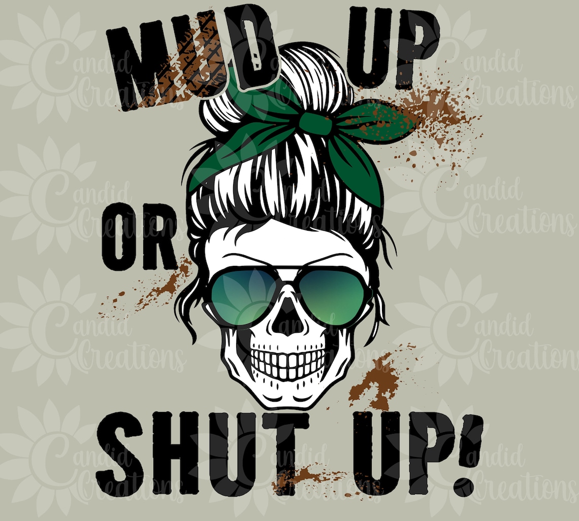 Mud up or Shut up PNG, Digital Download, Instant Download, Sublimation ...