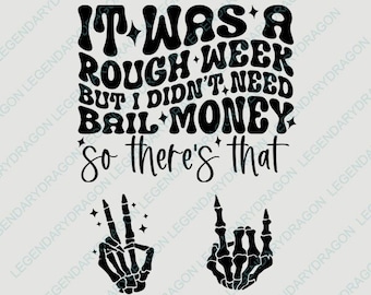 It Was A Rough Week but I Didnt Need Bail Money so Theres That SVG PNG ...
