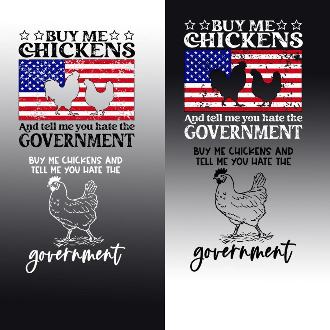 Buy Me Chickens and Tell Me You Hate the Government PNG, Chickens ...