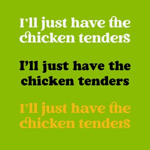 I'll Just Have the Chicken Tenders PNG, Funny Food SVG, Chicken Tender ...