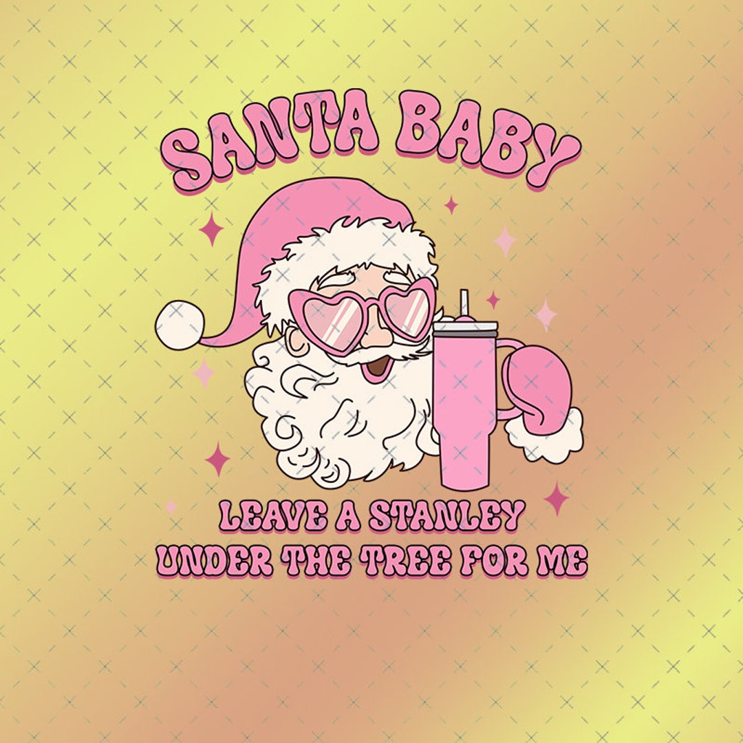 Santa Baby Leave A Stanley Under the Tree for Me SVG PNG Stanley ...