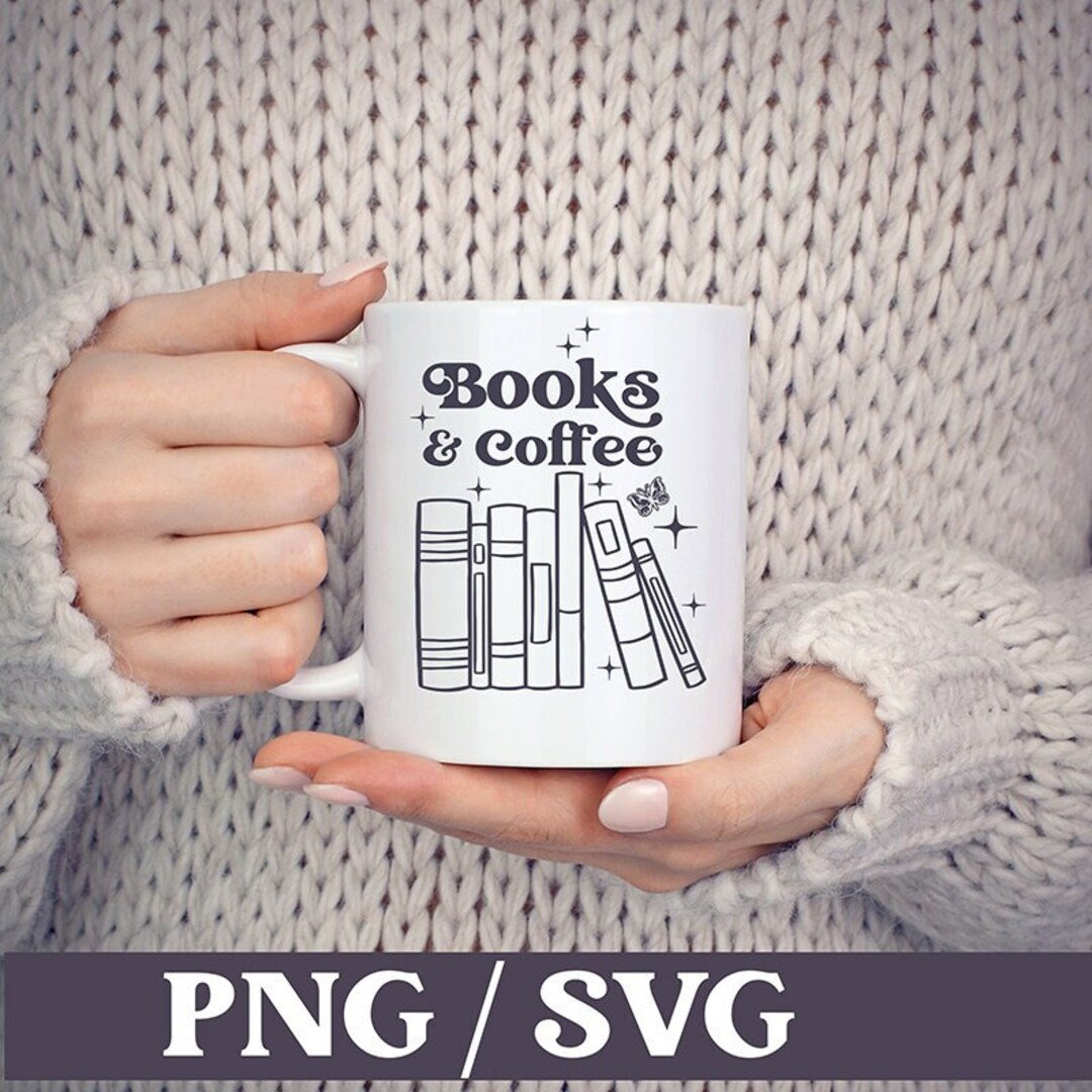 Book and Coffee Svg Png Files | More Books and Coffee | Reading Svg ...