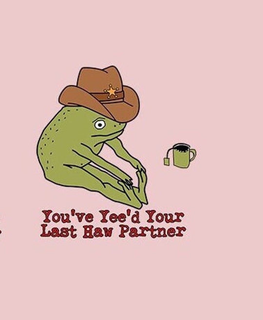 You Just Yee'd Your Last Haw Svg. Cowboy Frog Meme Svg Gift Idea. Wild ...