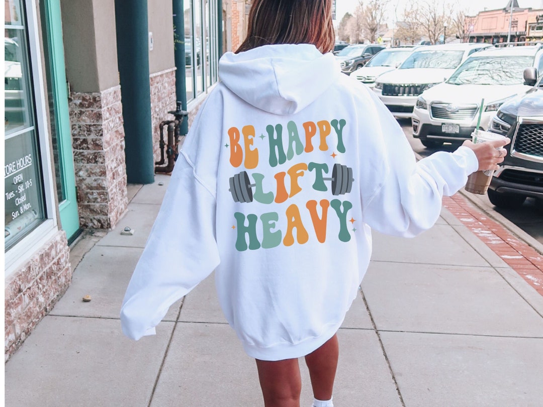 Be Happy Lift Heavy Pump Cover, Barbell Hoodie, Workout Sweatshirt ...
