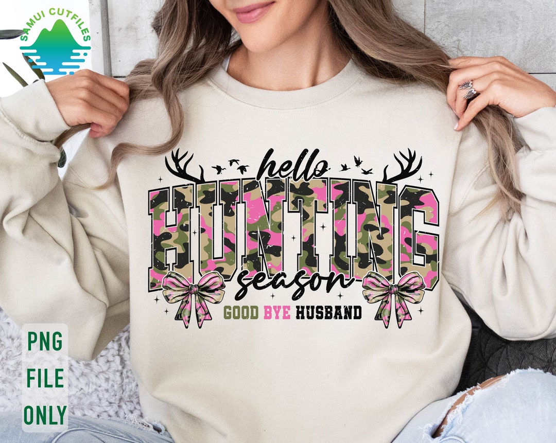 Hello Hunting Season Goodbye Husband Png, Deer Season Png, Hunting ...