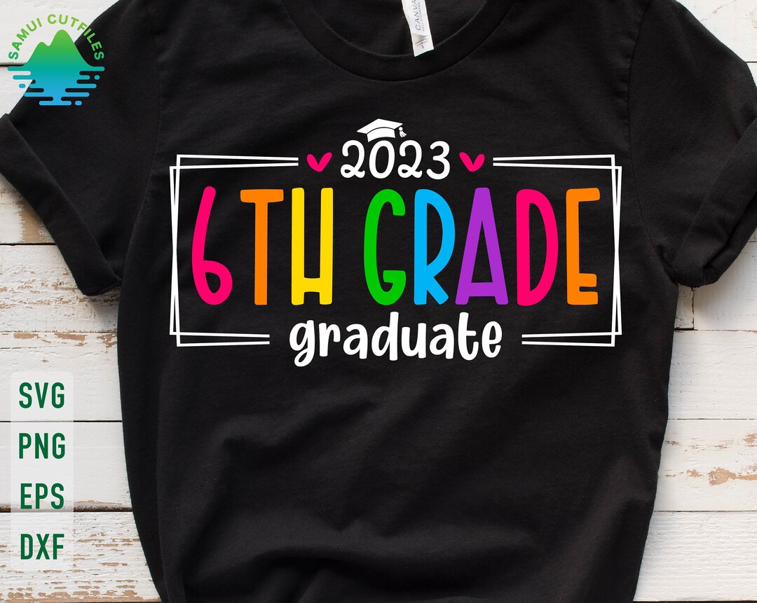 6th Grade Graduate 2023 Svg, Last Day of School Svg, Sixth Grade Svg ...