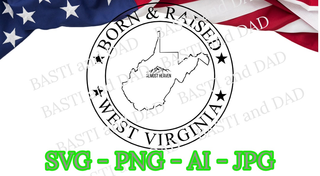 Born and Raised in West Virginia Svg, West Virginia, United States Png ...