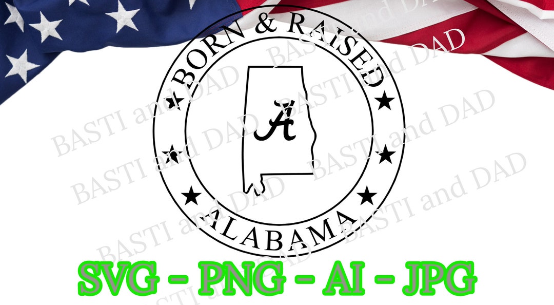 Born and Raised in Alabama Svg, United States Png, US State, Alabama ...