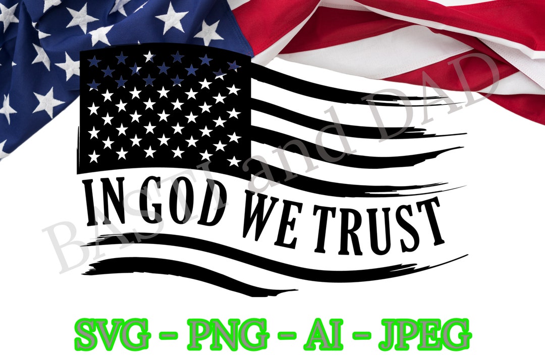 In God We Trust US Flag SVG, PNG, Ai and Jpeg, Patriotic File ...