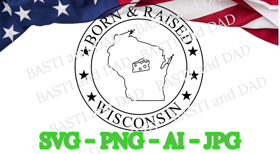Born and Raised in Wisconsin Svg, Wisconsin, United States Png, US ...