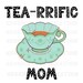 Tea-rrific Mom Png, Mother's Day Png, Mom Png, Downloadable File - Etsy