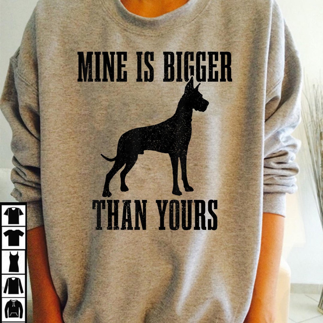 Great Dane Dog Mine is Bigger Than Yours Great Dane Mom Dad T-shirt ...
