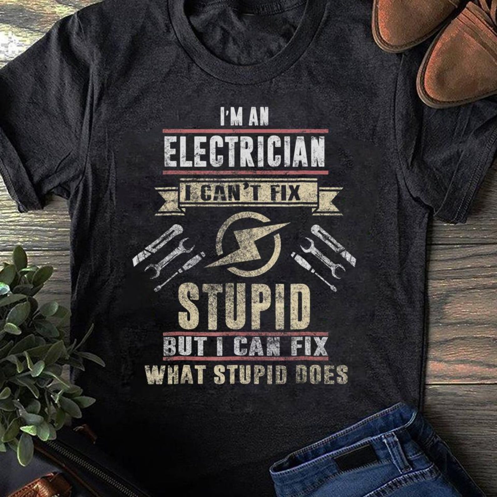 Electrician T-shirt: I Can't Fix Stupid, Funny Electrical Worker Gift ...