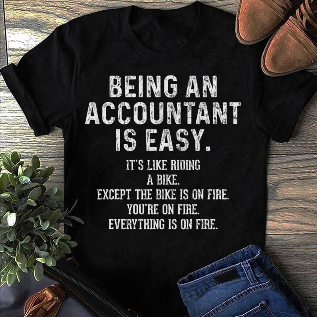 Funny Accountant T-shirt: CPA Gift, 'everything is on Fire' - Etsy