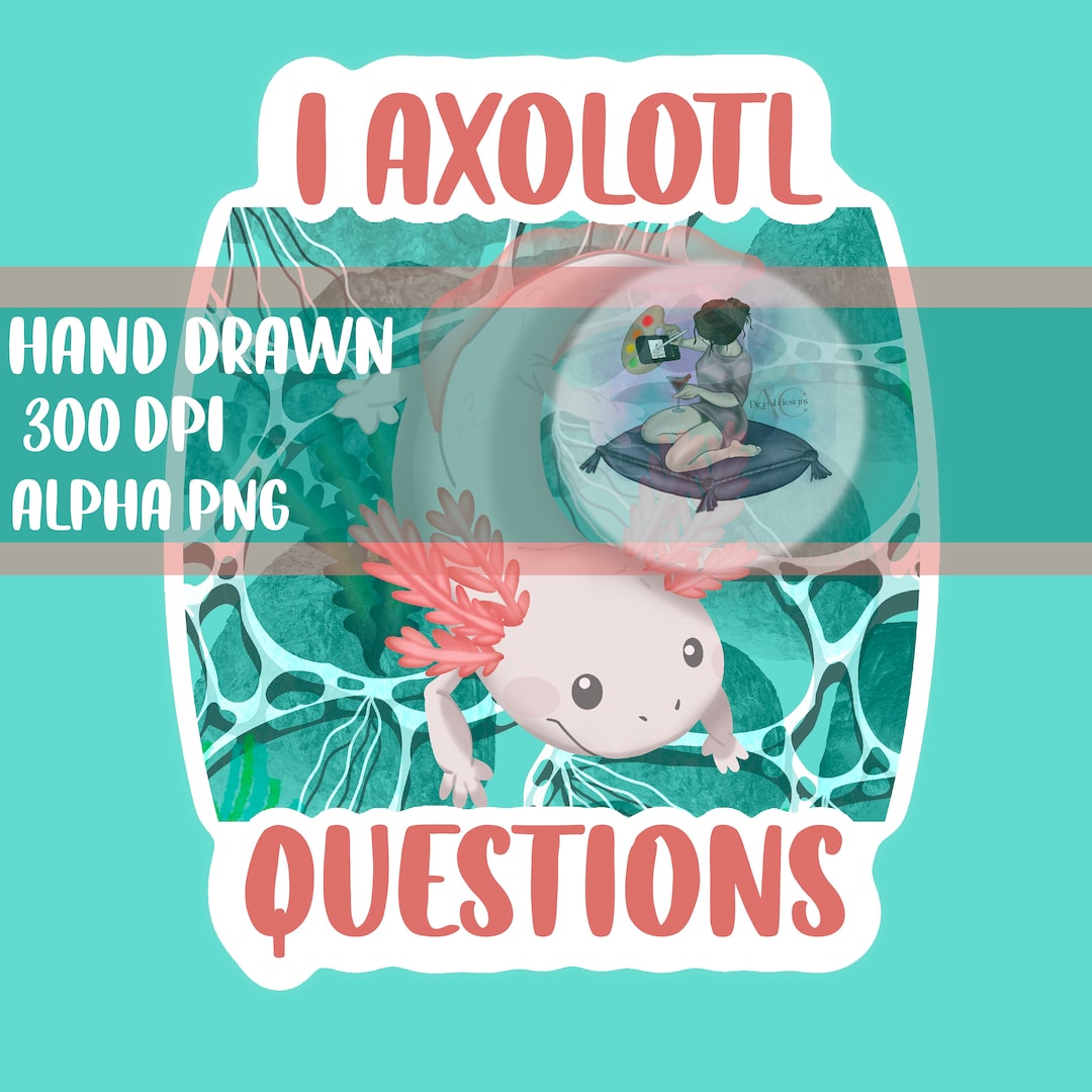 I Axolotl Questions Png-axolotl Clipart-cute Axolotl DTF Designs ...