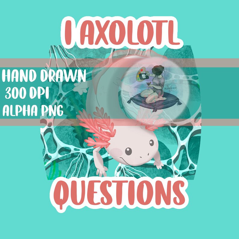 I Axolotl Questions Png-axolotl Clipart-cute Axolotl DTF Designs ...
