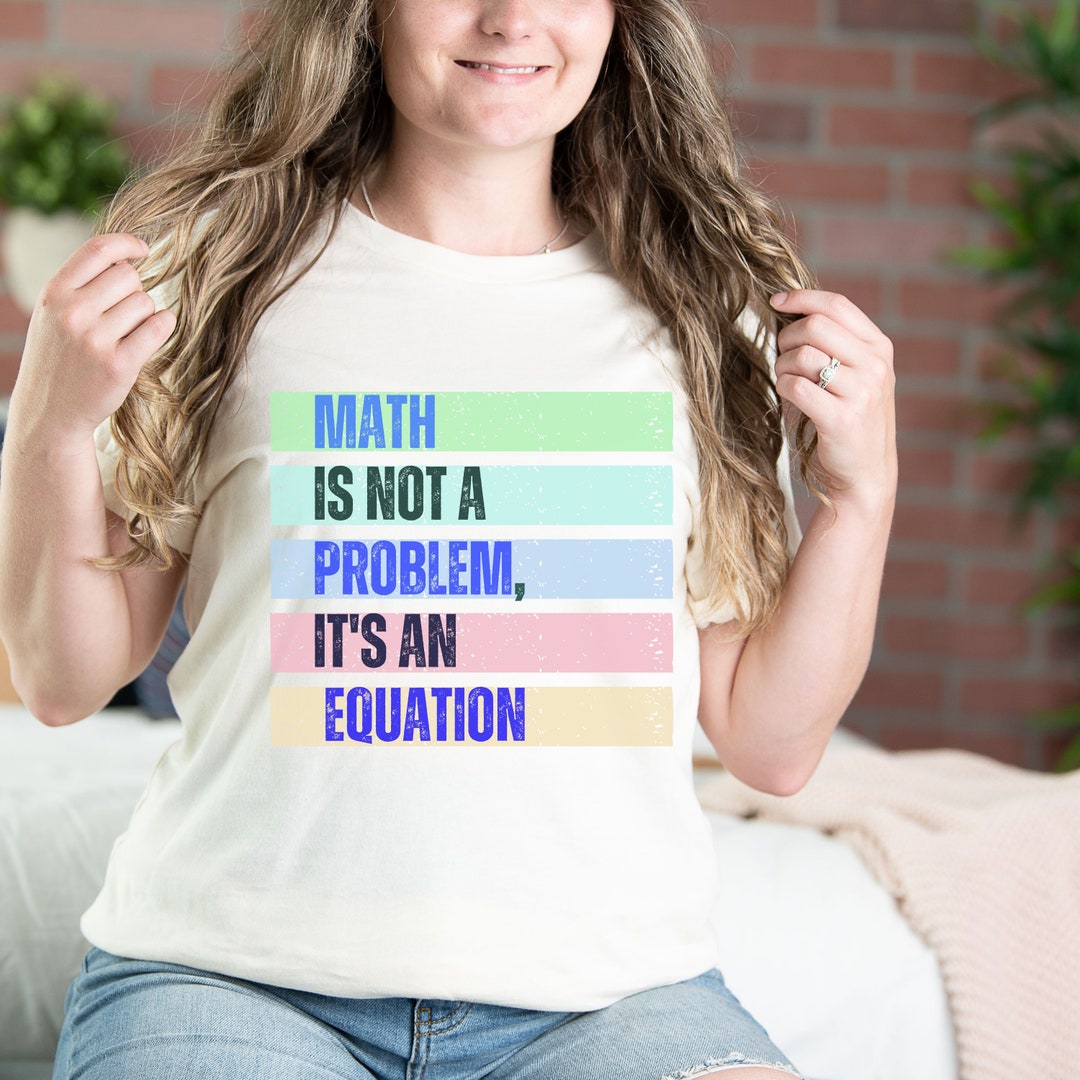 Math is Not a Problem, Its an Equation Funny Math Shirt,math Lover ...