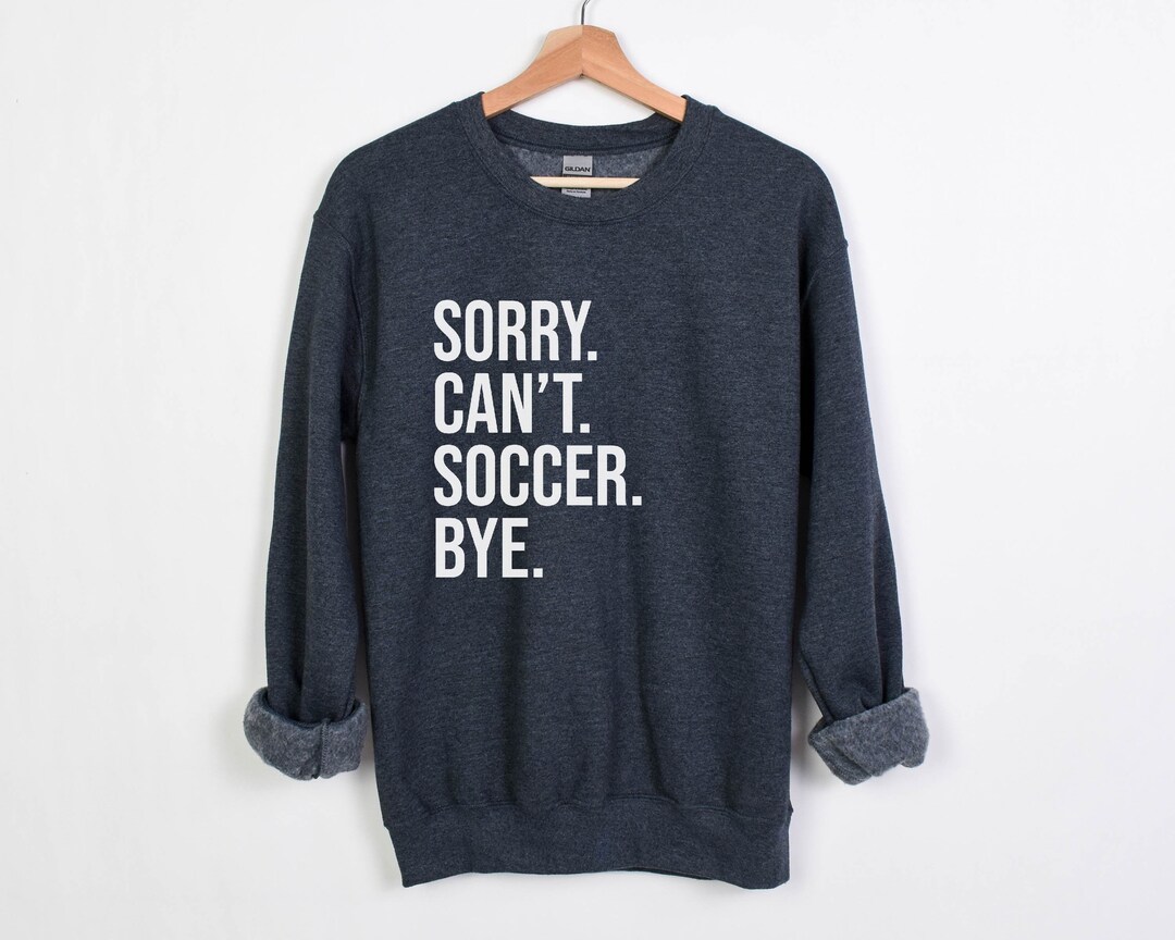 Sorry Cant Soccer Bye Soccer Mom Sweatshirt Mom Sweatshirt - Etsy
