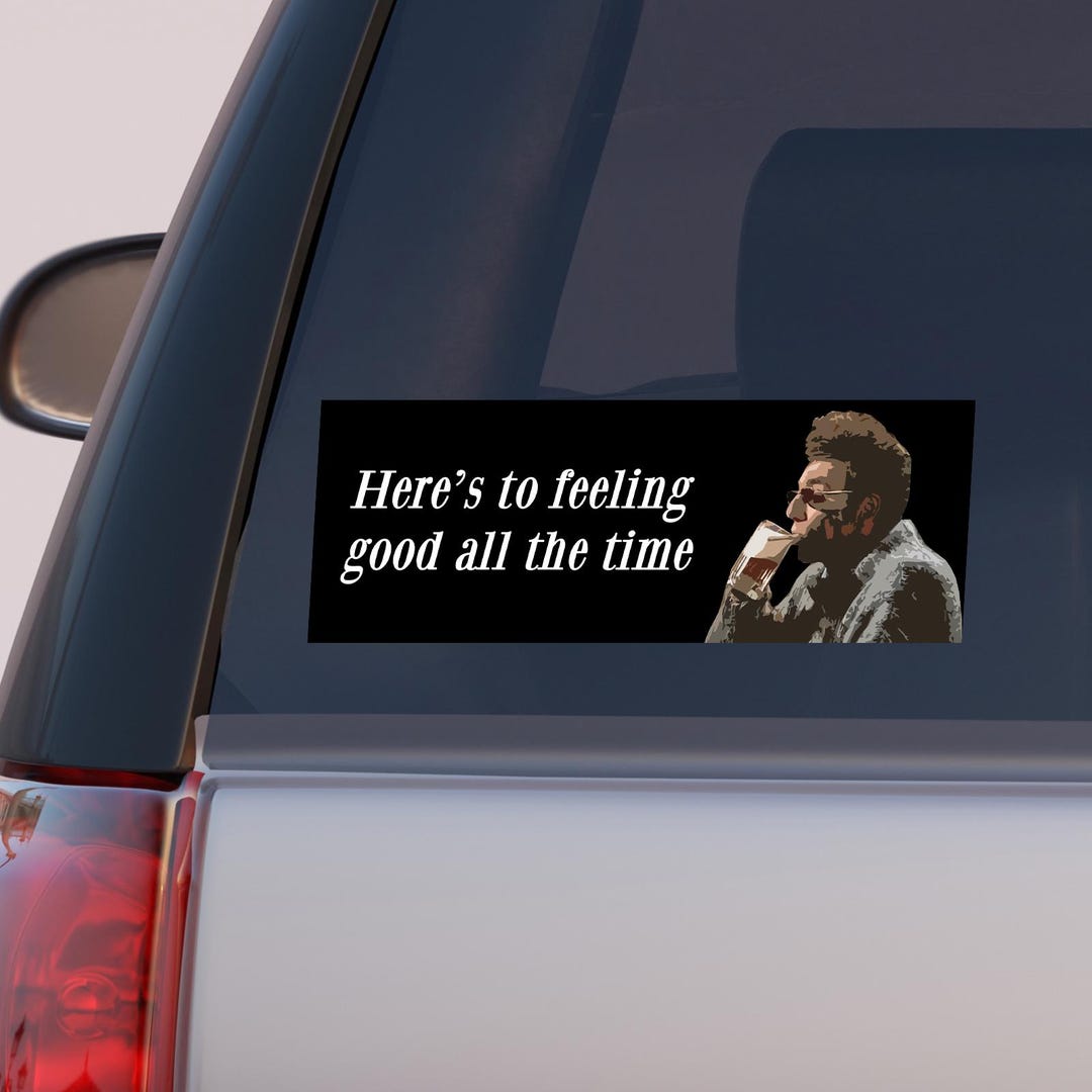 Seinfeld Bumper Sticker, Seinfeld Car Sticker, Kramer Quote, Here's to ...