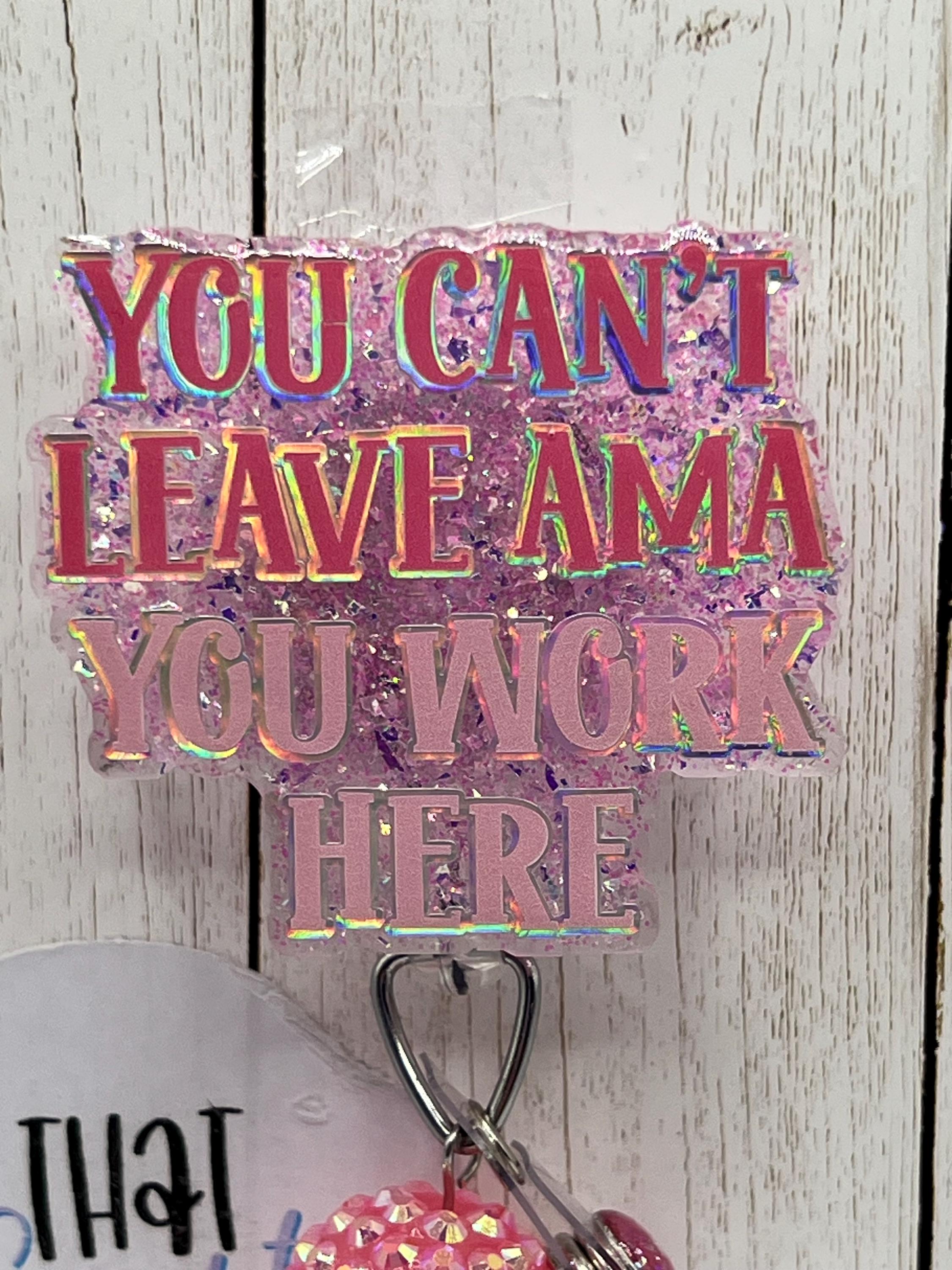 Funny Glitter "you Can't Leave Ama" Badge Reel | Nurse Gift - Etsy