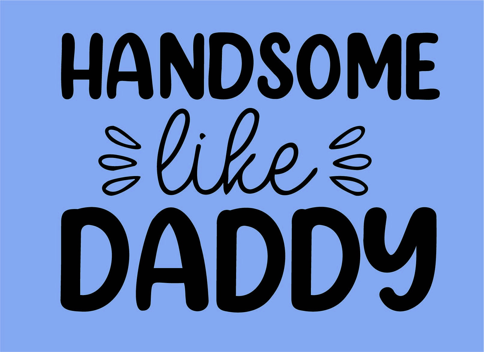 Handsome Like Daddy Quote Instant Digital Download - Ai-eps-png-svg - Etsy