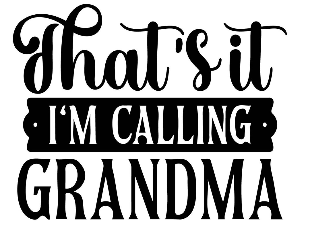 Thats It Im Calling Grandma Quote, Instant Digital Download - Ai-eps ...