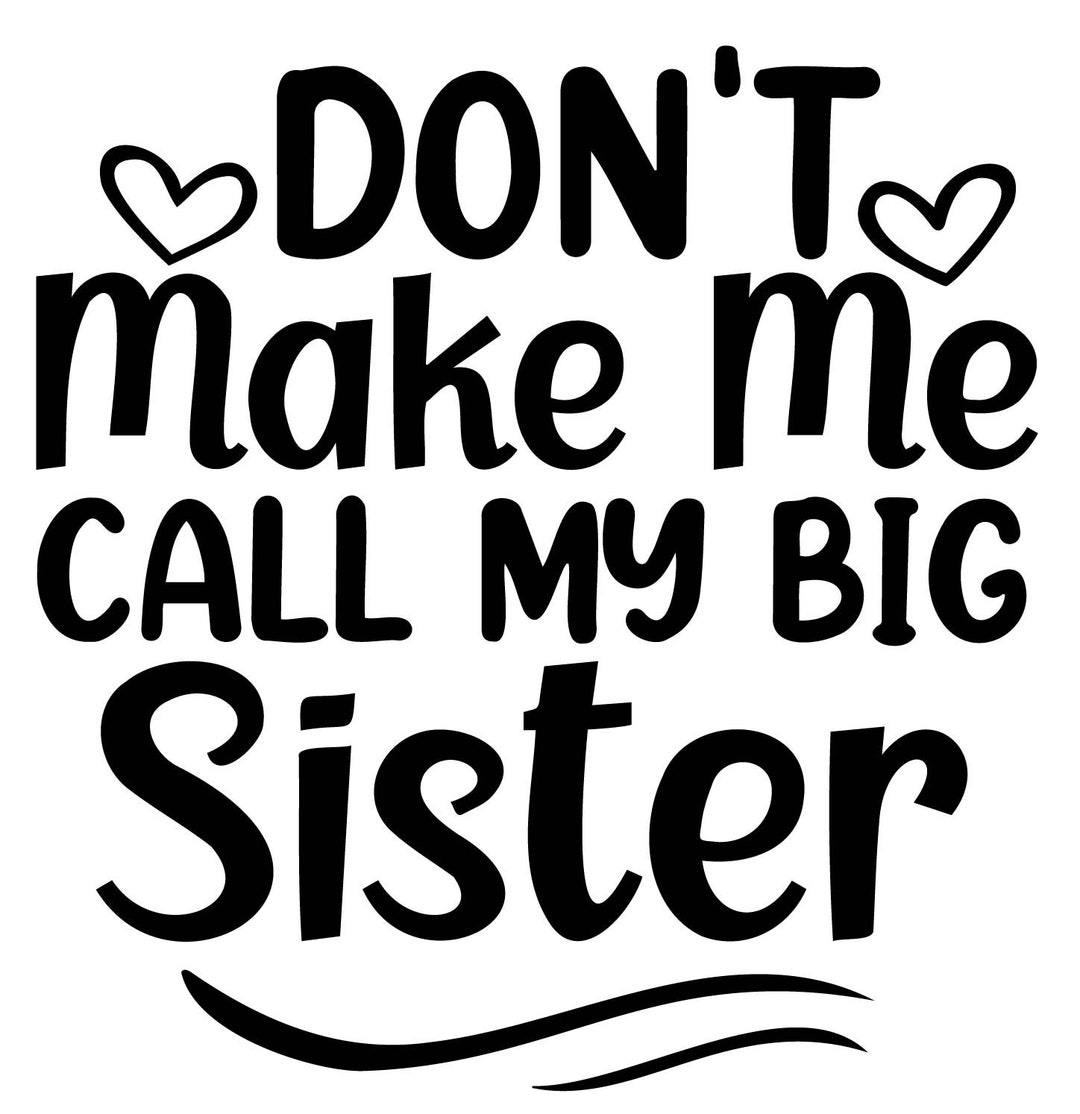 Dont Make Me Call My Big Sister Quote, Instant Digital Download - Ai ...