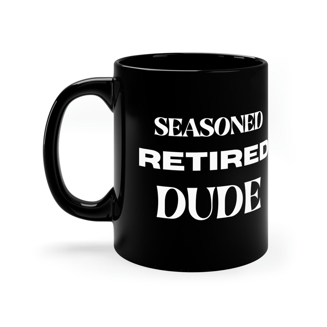 Seasoned Retired Dude Coffee Mug Gift - Funny Retirement Cup - Novelty ...